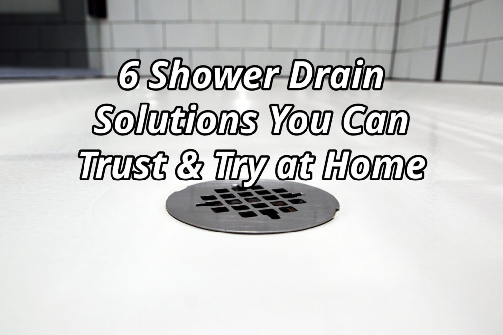 6 Shower Drain Solutions You Can Trust & Try at Home